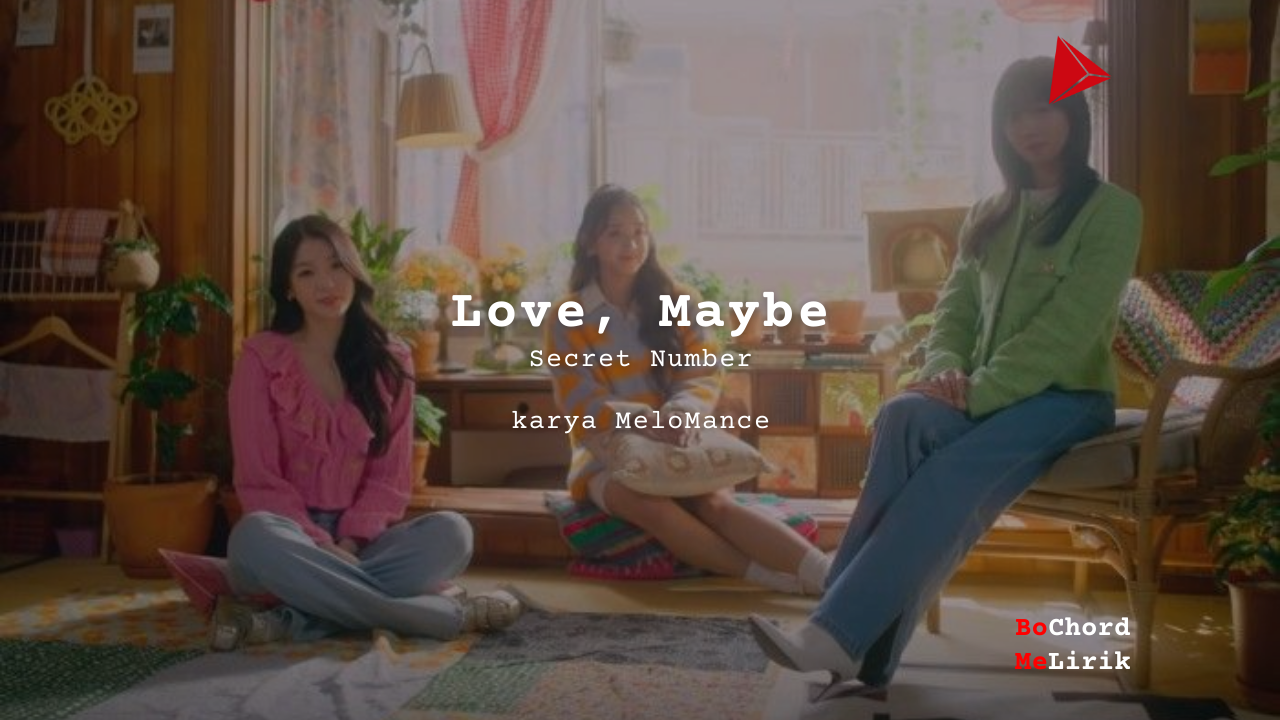 Makna Lagu Love, Maybe | Secret Number, Lirik & Chord Gampang Lengkap ...