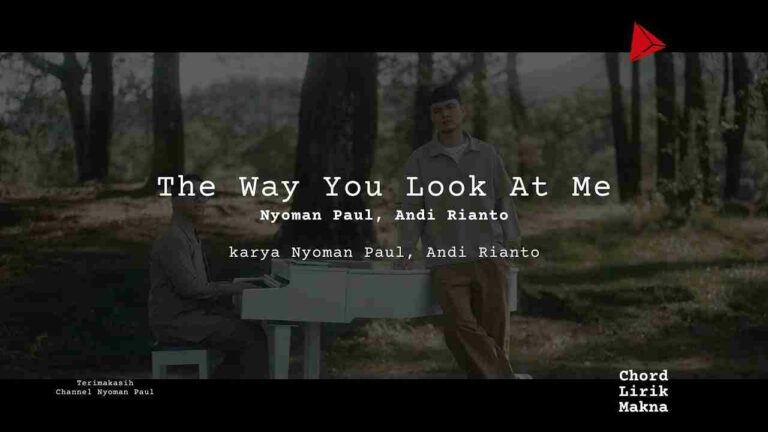 Makna Lagu The Way You Look At Me · Nyoman Paul, Andi Rianto, Lirik & Chord Gampang Lengkap ...