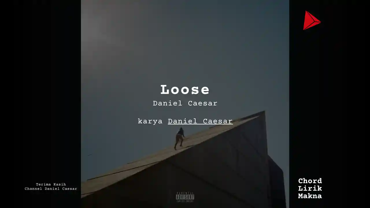 Lirik Loose · Daniel Caesar, Chord Gampang & Makna Lagu Lengkap · musikIN